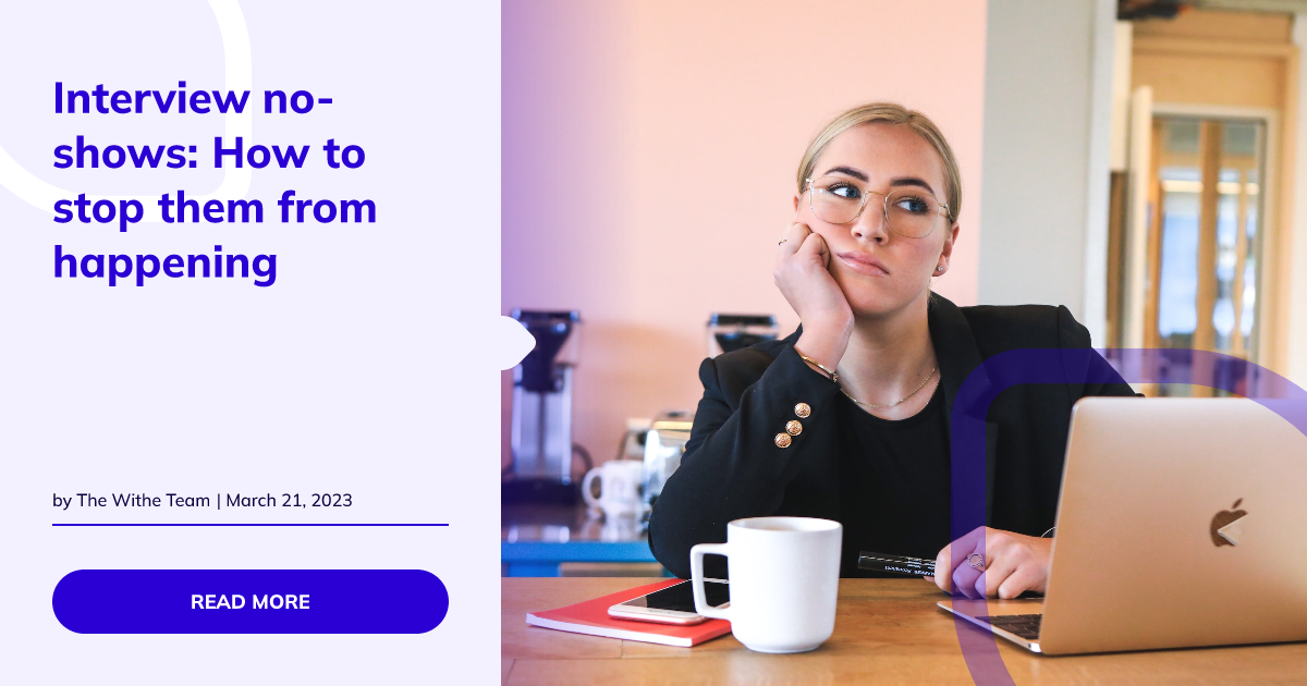 Interview no-shows: How to stop them from happening | Withe