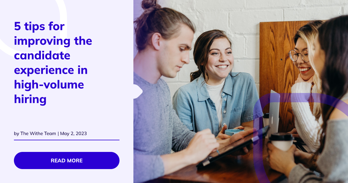 5 tips for improving the candidate experience in high-volume hiring | Withe